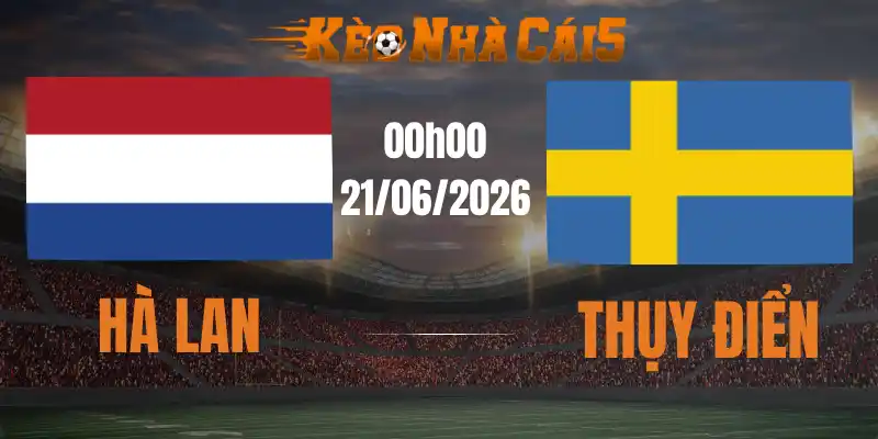 Kèo nhà cái Hà Lan vs Thụy Điển - Bảng F World Cup 00h00 21/06/2026